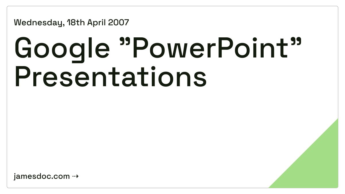 Google "PowerPoint" Presentations · James Doc