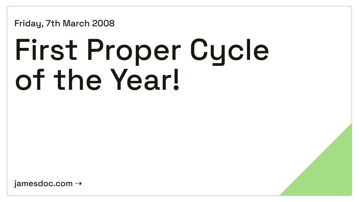 First Proper Cycle of the Year! · James Doc