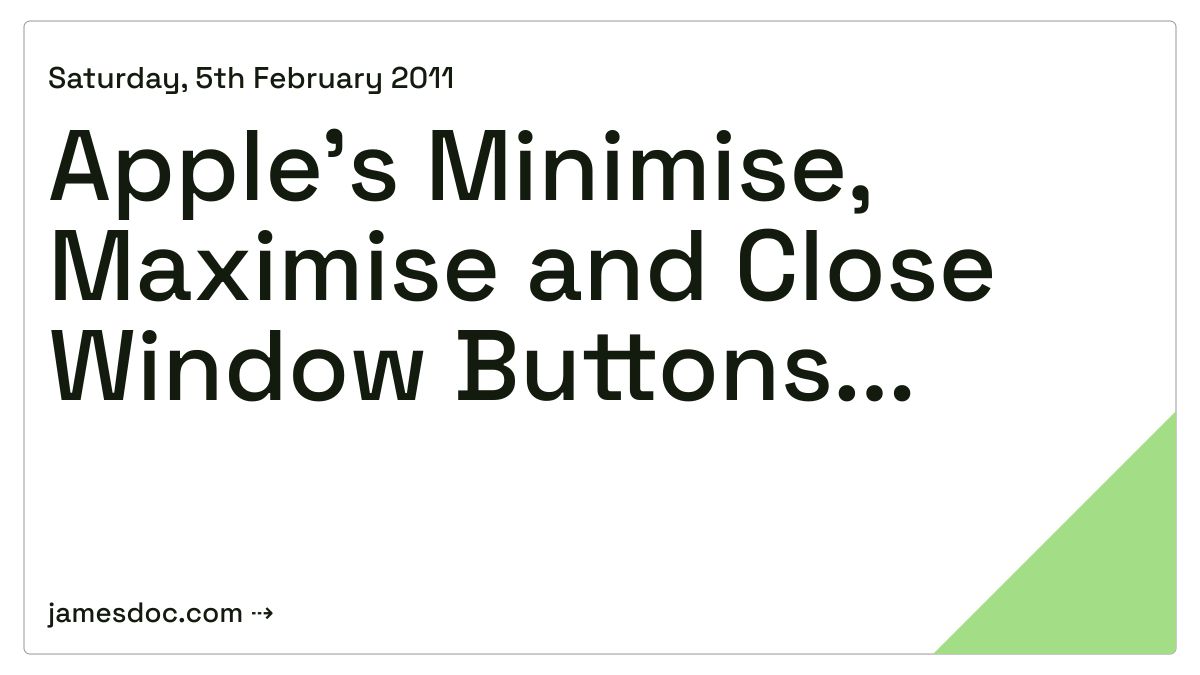 Apple's Minimise, Maximise and Close Window Buttons... · James Doc Apple's Minimise, Maximise and Close Window Buttons... · James Doc