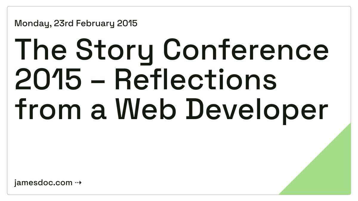 The Story Conference 2015 – Reflections from a Web Developer · James Doc