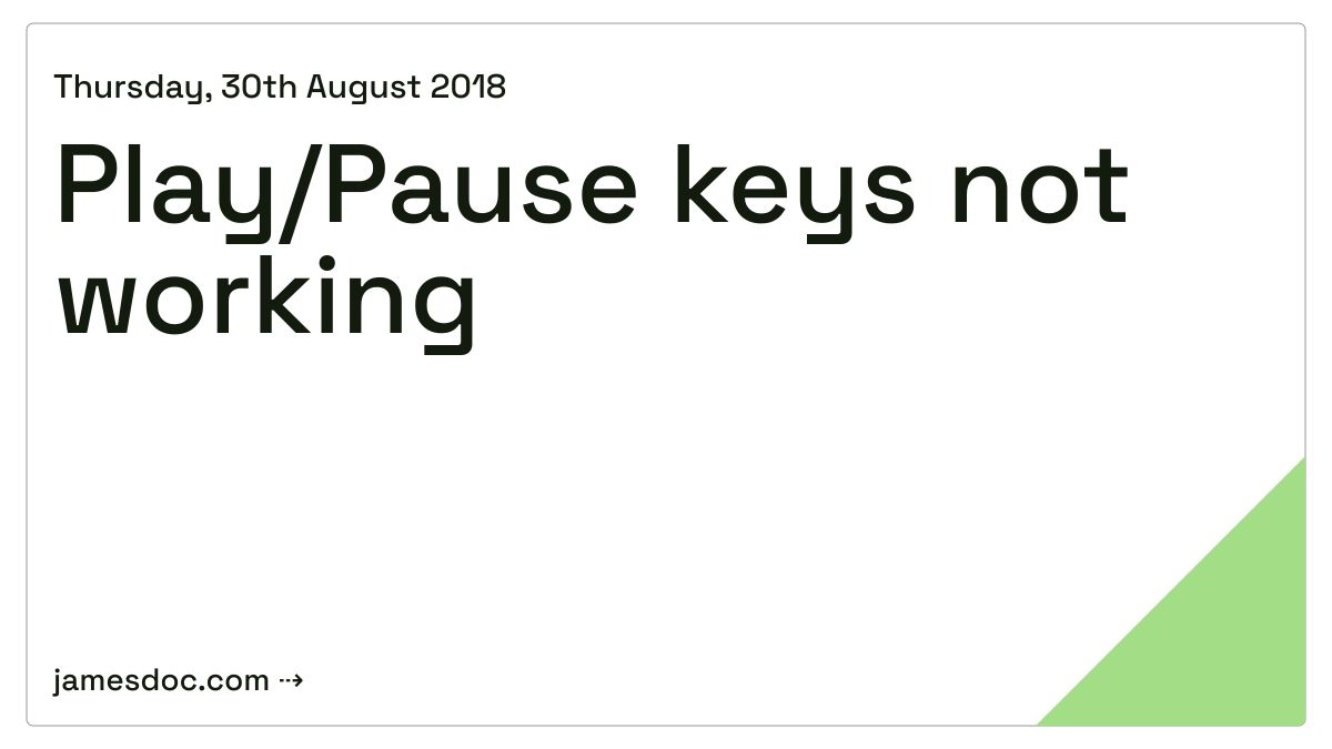 Play/Pause keys not working · James Doc