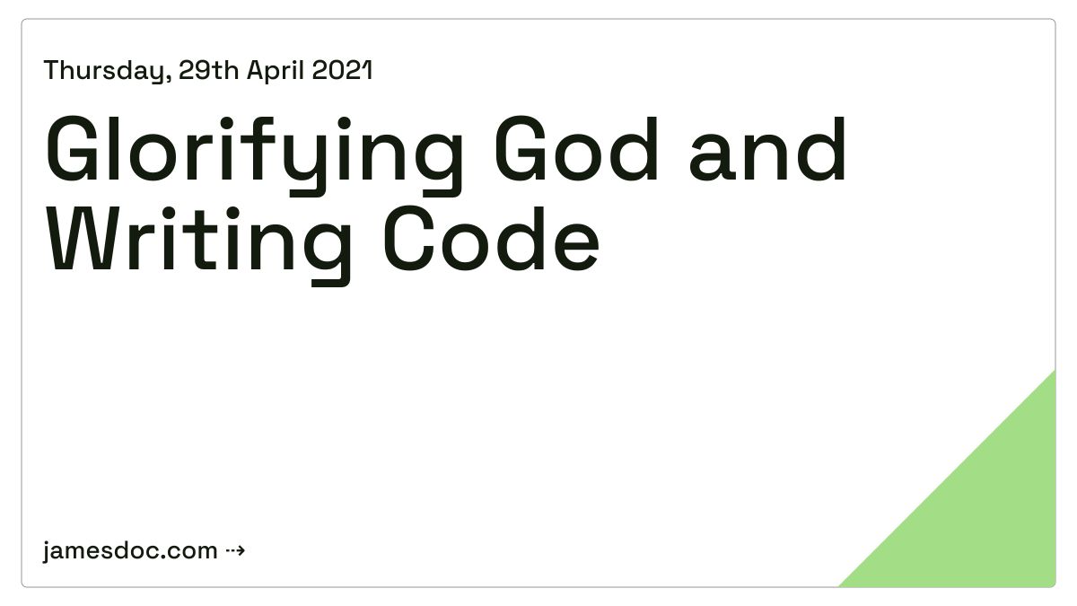 Glorifying God and Writing Code · James Doc