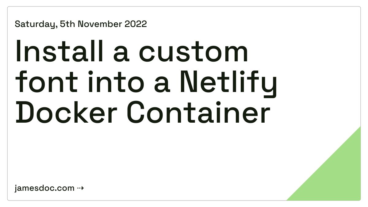 James Doc - Install a custom font into a Netlify Docker Container