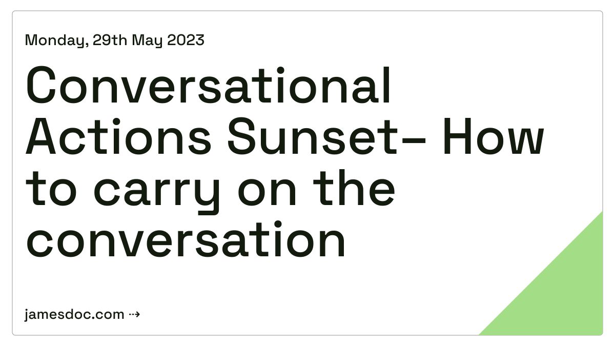 Conversational Actions Sunset– How to carry on the conversation · James Doc